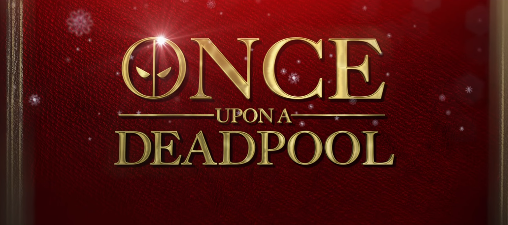 Once Upon a Deadpool Trailer Promises PG-13 Fun for The Whole Family ...